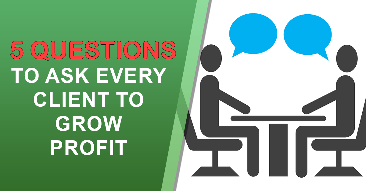 Five Questions to Ask Every Client to Grow Profit - Technibble Five Questions to Ask Every Client to Grow Profit - Technibble