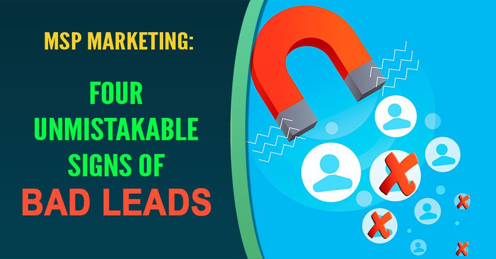 MSP Marketing - 4 Unmistakable Signs Of A Bad Lead - Technibble