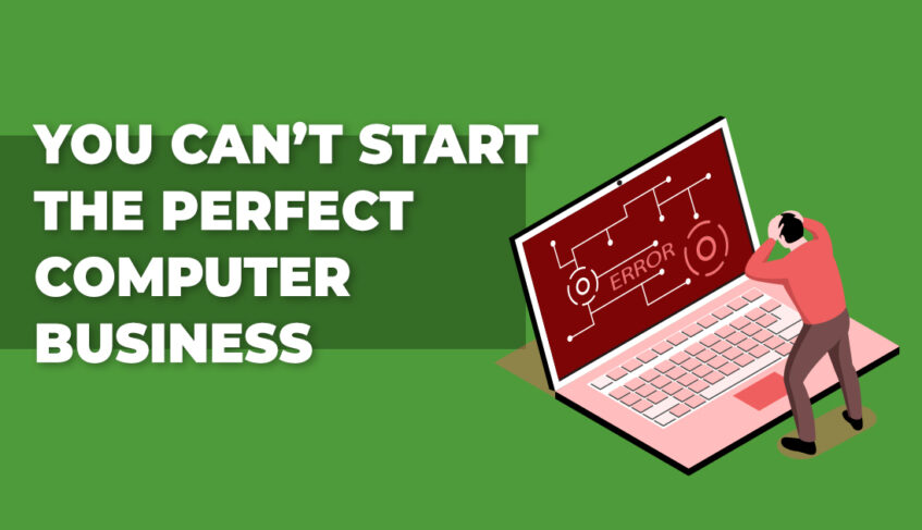 You Cant Start the Perfect Computer Repair Business - Technibble