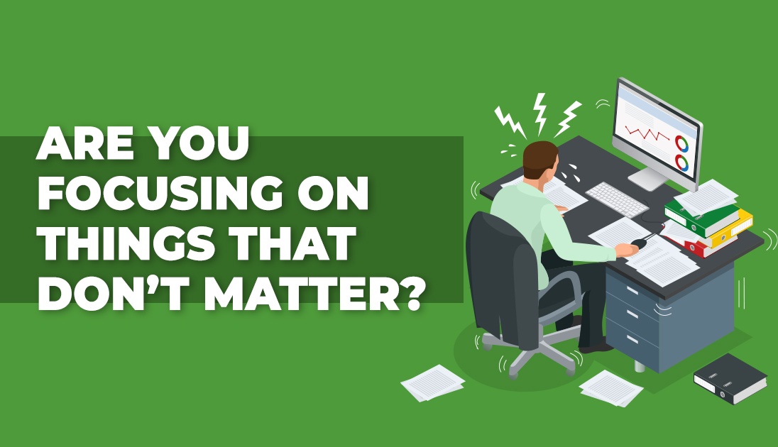 Are You Focusing on Things That Don't Matter? - Technibble