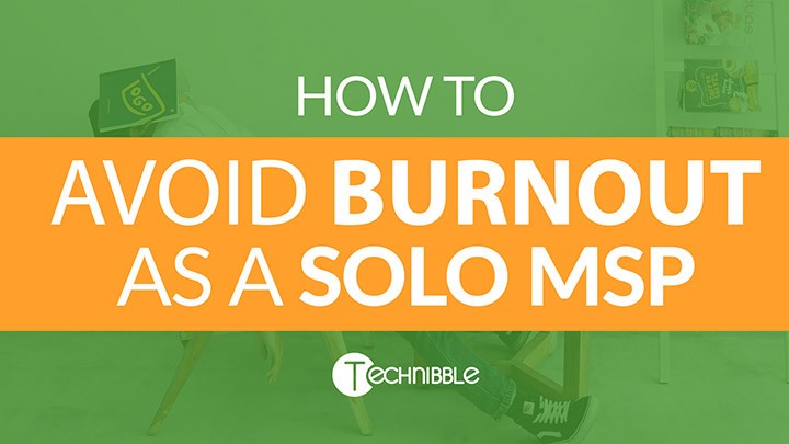 How to Avoid Burnout as a Solo MSP - Technibble