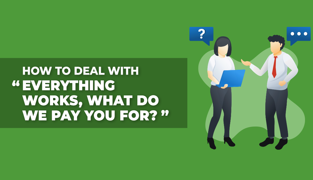 How to Deal with "Everything Works, What Do We Pay You For?" - Technibble