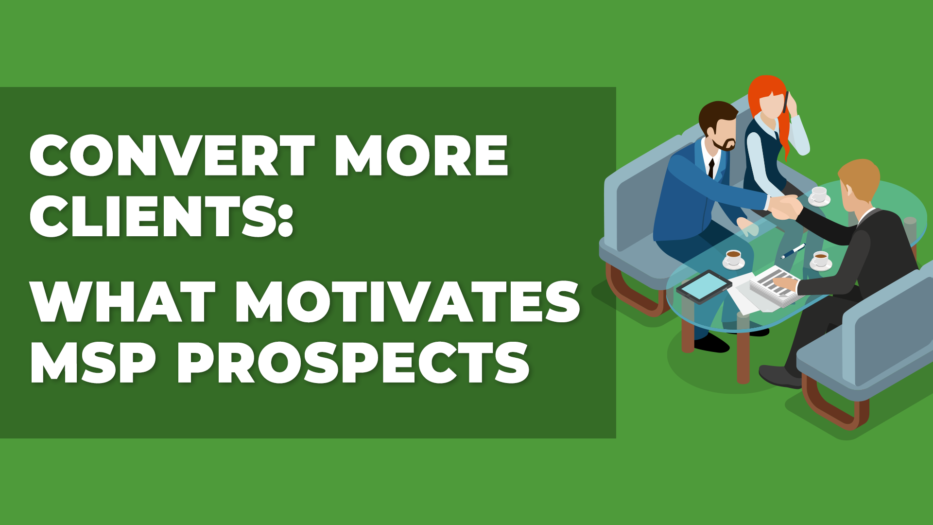 Convert More Clients: What Motivates MSP Prospects - Technibble